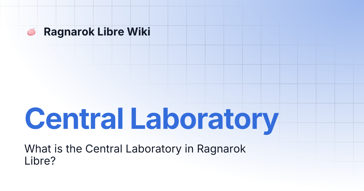 Central Laboratory | Ragnarok Libre Wiki