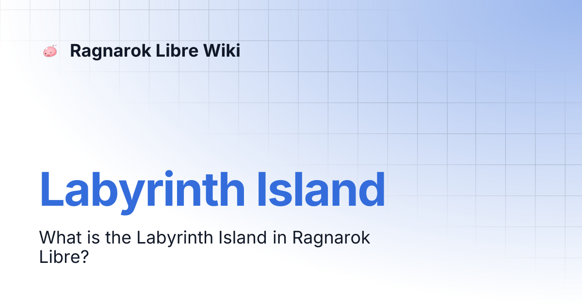 Labyrinth Island | Ragnarok Libre Wiki